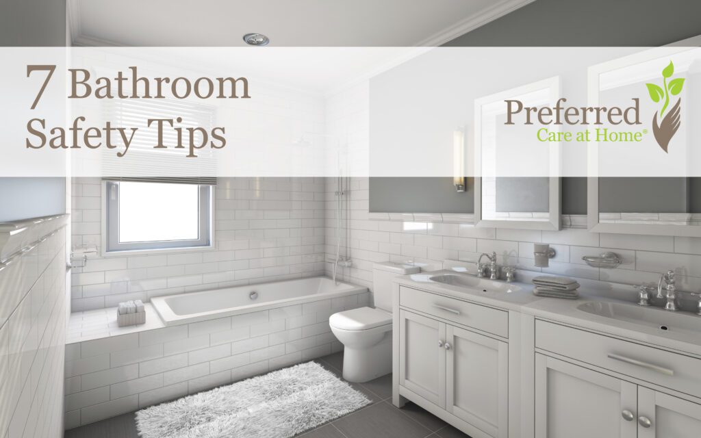 Home Safety: 7 Bathroom Safety Tips - Preferred Care at Home