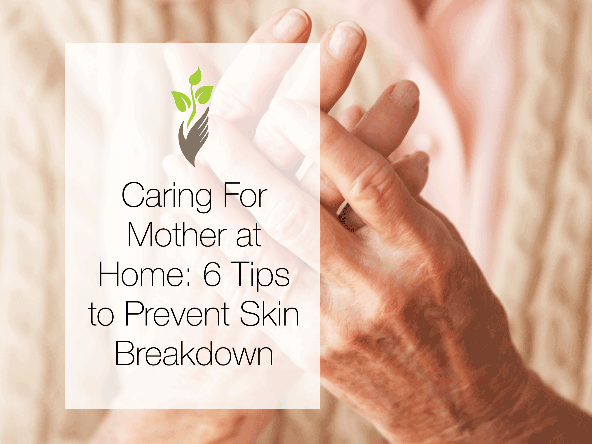 Caring For Mother at Home: 6 Tips to Prevent Skin Breakdown - Preferred ...